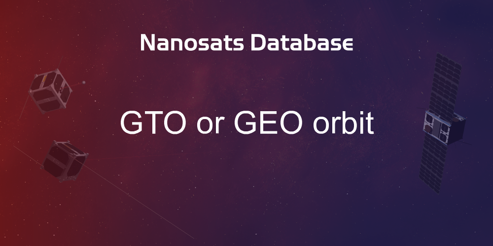 GTO or GEO orbit - Keyword @ Nanosats Database