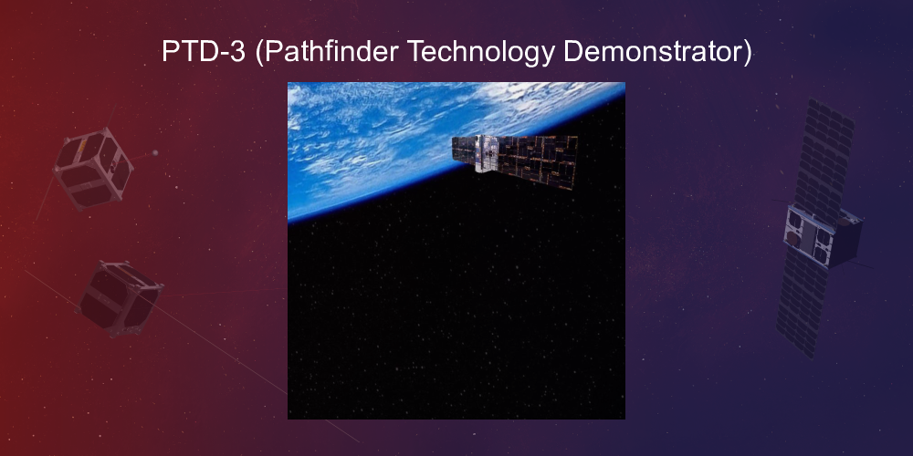 PTD-3 (Pathfinder Technology Demonstrator) Spacecraft - Nanosats Database