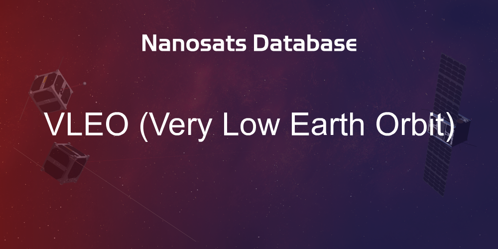VLEO (Very Low Earth Orbit) - Keyword @ Nanosats Database